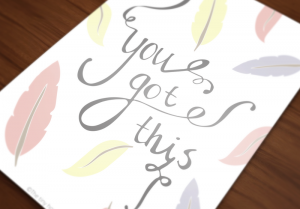 Free printable – you got this – The Tiny Honeycomb